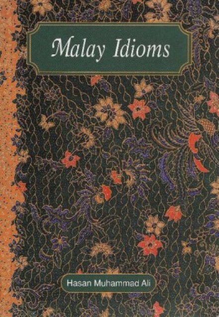 The Penang Bookshelf. Malay Idioms - Hasan Muhammad Ali